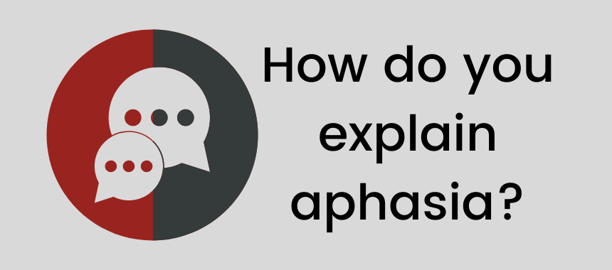 Explaining Aphasia to Other People - National Aphasia Association